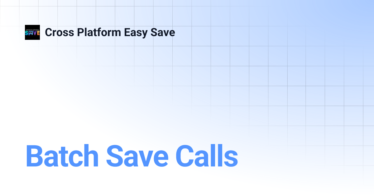 Batch Save Calls | Cross Platform Easy Save
